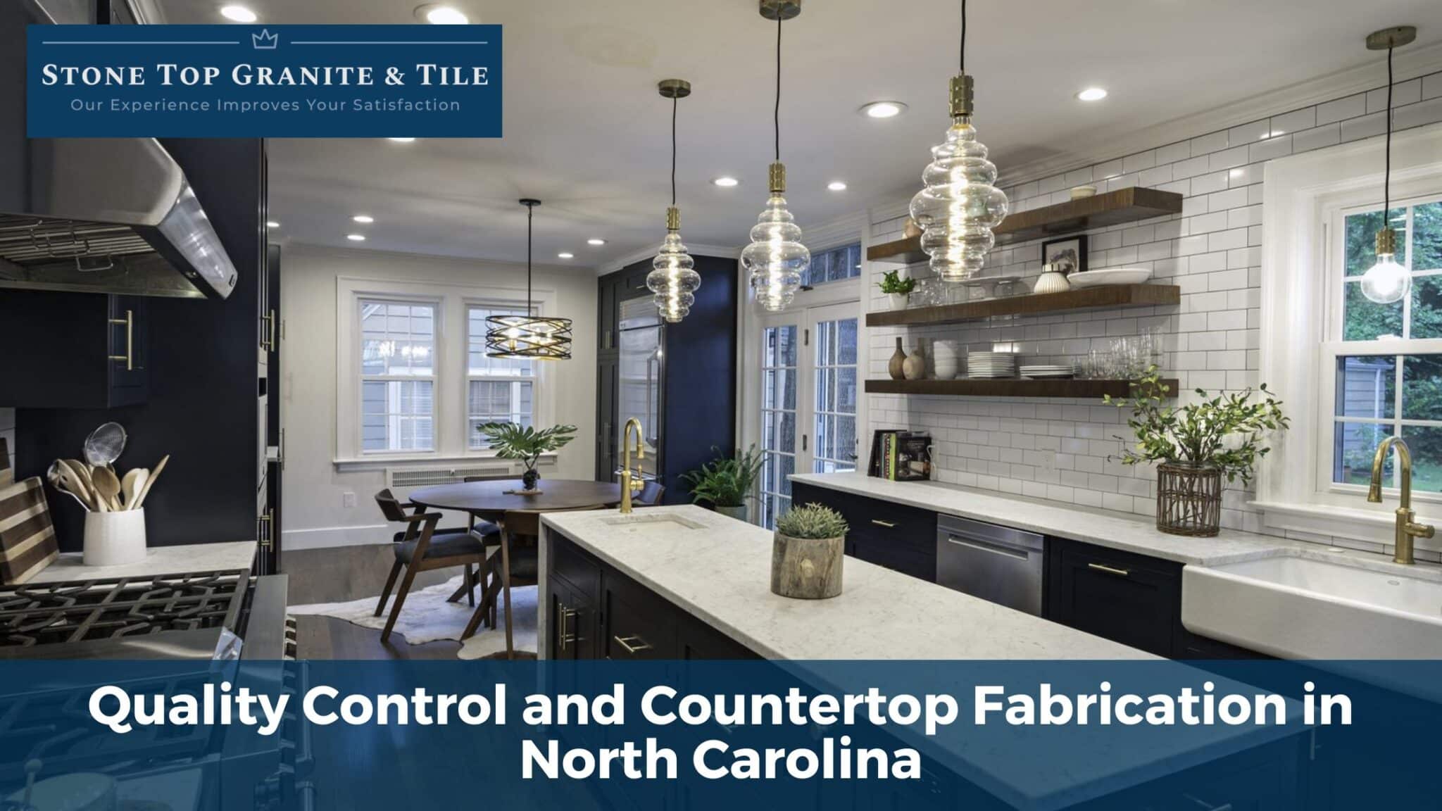 Quality Control and Countertop Fabrication in North Carolina